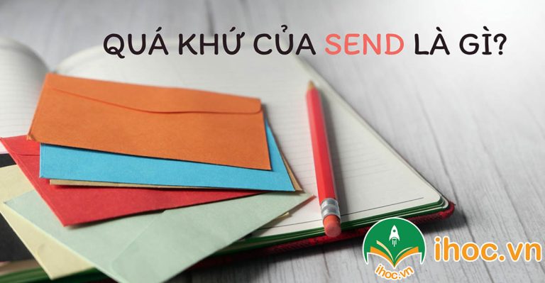 Quá khứ của send là gì? Verb send ở cấu trúc câu đặc biệt