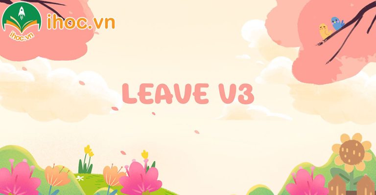 V3 của leave là gì? Cách chia leave trong câu tiếng Anh