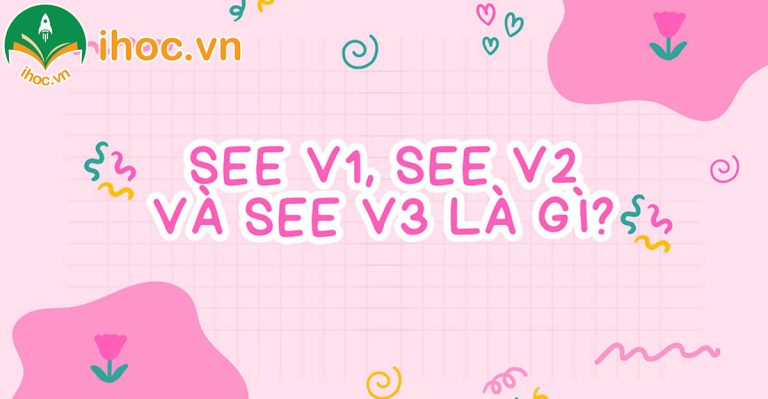 See V2 và see V3 là gì? Cách chia động từ see trong câu