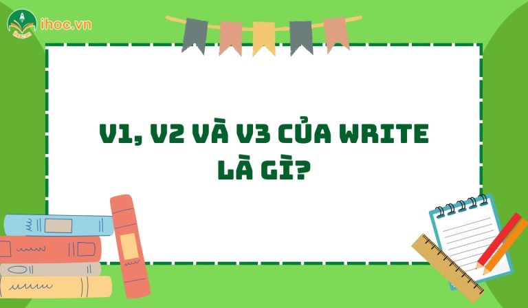 Cách chia động từ V1, V2 và V3 của write trong câu tiếng Anh