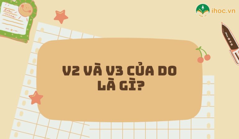 V3 của do là gì? Phân biệt động từ do và động từ make