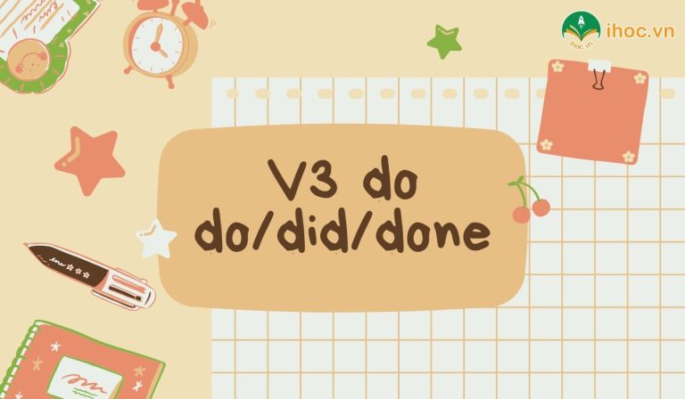 V3 của do là gì? Phân biệt động từ do và động từ make